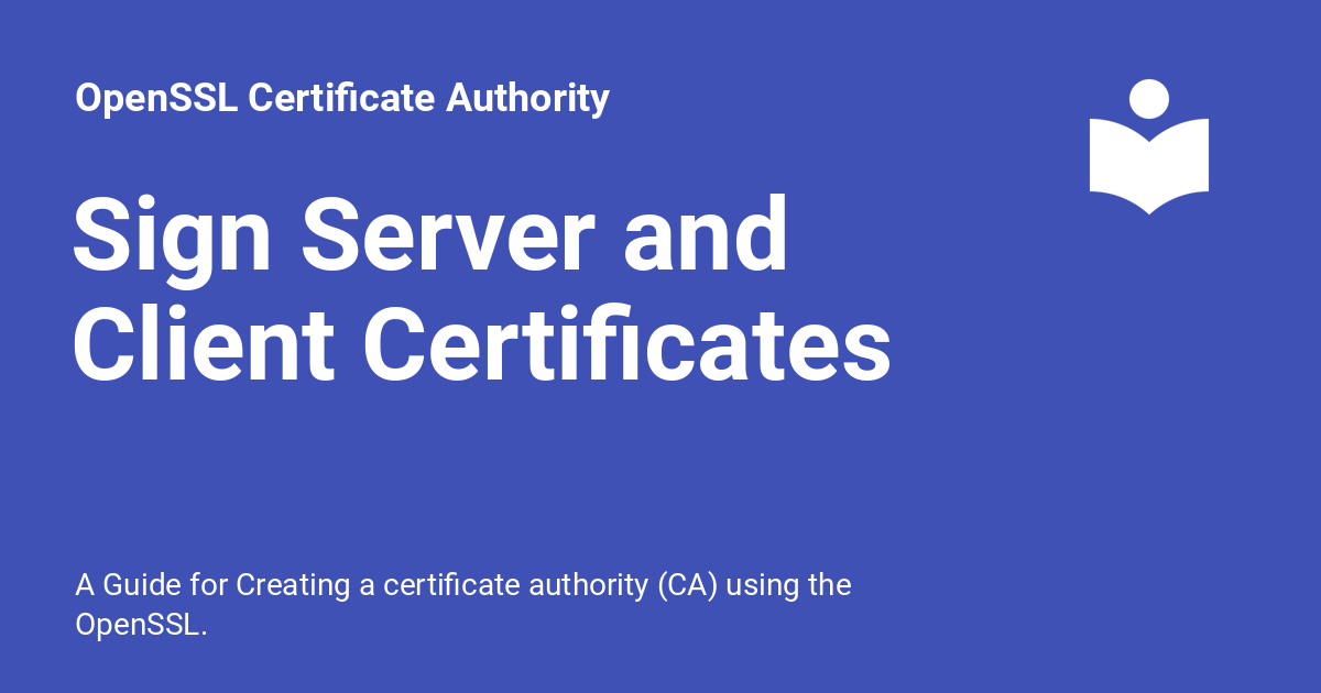 Sign Server and Client Certificates - OpenSSL Certificate Authority